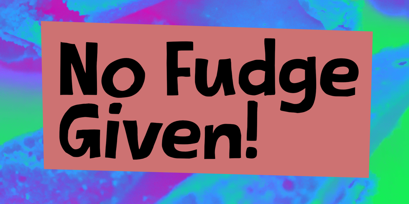No Fudge Given – Kitchen Table Type Foundry